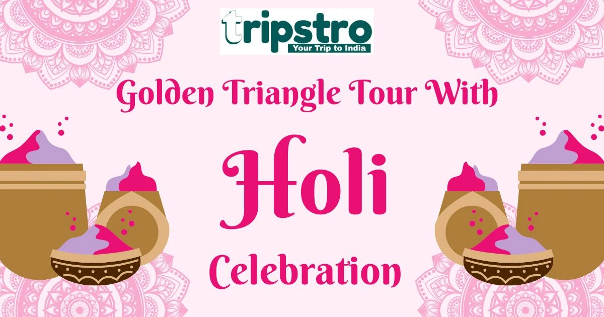 Golden Triangle Tour With Holi Celebration | Tripstro